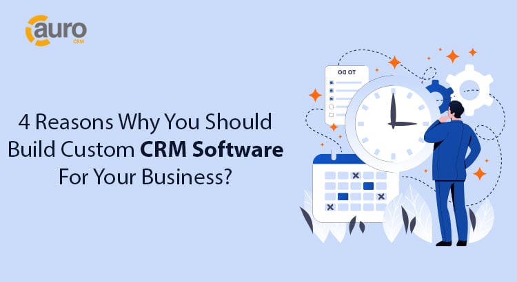 Benefits of Custom CRM Software For Businesses Benefits of Custom CRM Software For Businesses